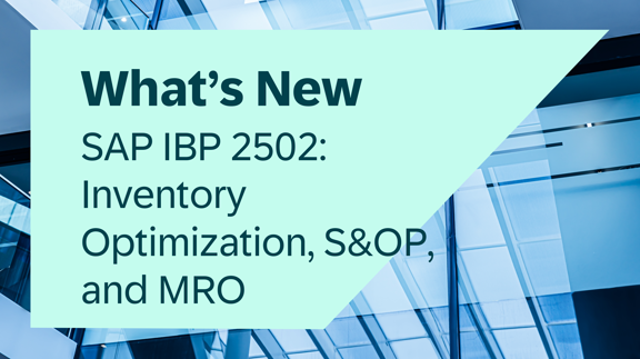 SAP IBP What's New 2502: Inventory Optimization, S&OP, and MRO