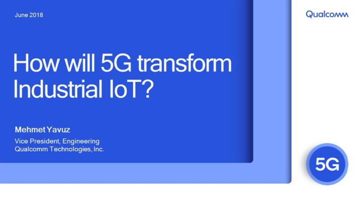 Presentation: How will 5G transform Industrial IoT Presentation: How will 5G transform Industrial IoT