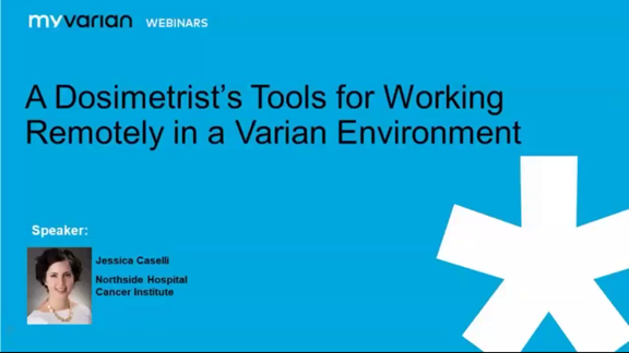 MyVarian webinar A Dosimetrist’s Tools for Working Remotely in a Varian Environment- Part 1 ...