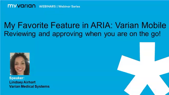 MyVarian webinar My Favorite Feature in ARIA Varian Mobile Reviewing and approving when you are ...