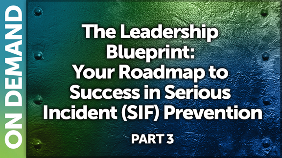 The Leadership Blueprint: Your Roadmap to Success in Serious Incident (SIF) Prevention Part 3