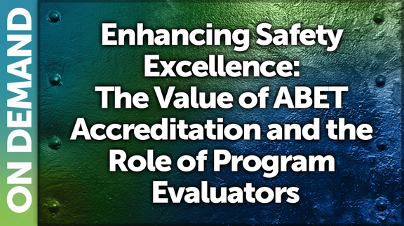 Enhancing Safety Excellence: The Value of ABET Accreditation and the Role of Program Evaluators
