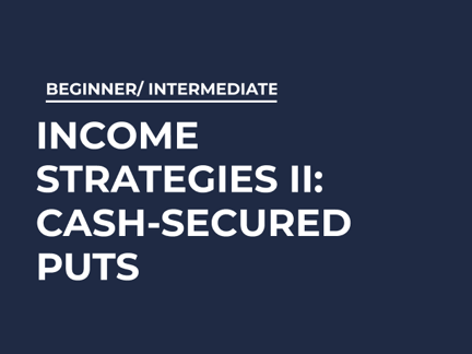 Income Strategies II: Cash-Secured Puts
