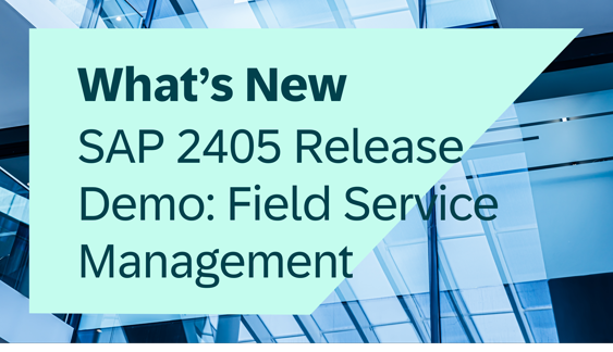 SAP Field Service Management 2405 Release Demo