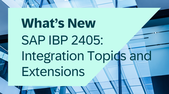 SAP IBP What's New 2405: Integration Topics and Extensions