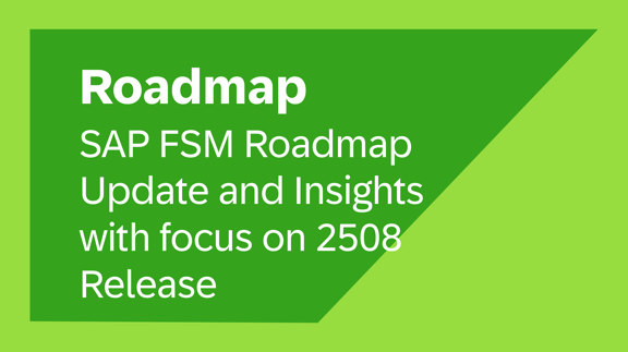 SAP FSM Roadmap Update and Insights with focus on 2508 Release