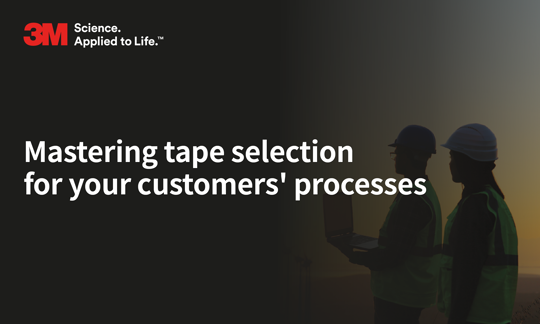 3M Webinar | Mastering tape selection for your customers" processes