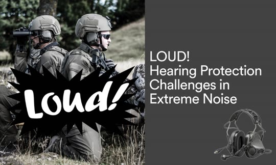 LOUD! Hearing Protection Challenges In Extreme Noise