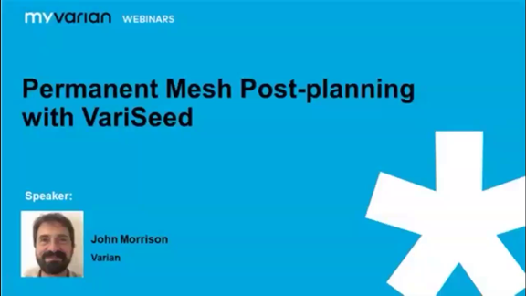 MyVarian webinar Permanent Mesh Post Planning with VariSeed - 2020/12/01