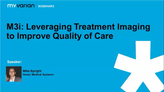 MyVarian webinar M3i Leveraging Treatment Imaging to Improve Quality of ...
