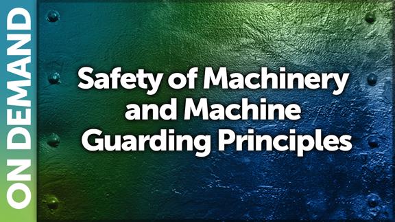 Safety of Machinery and Machine Guarding Principles