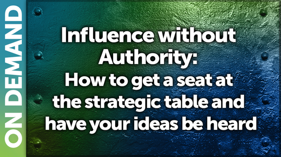 Influence without Authority: How to get a seat at the strategic table ...