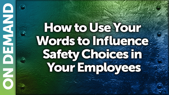 How to Use Your Words to Influence Safety Choices in Your Employees