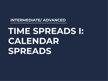 Time Spreads I: Calendar Spreads